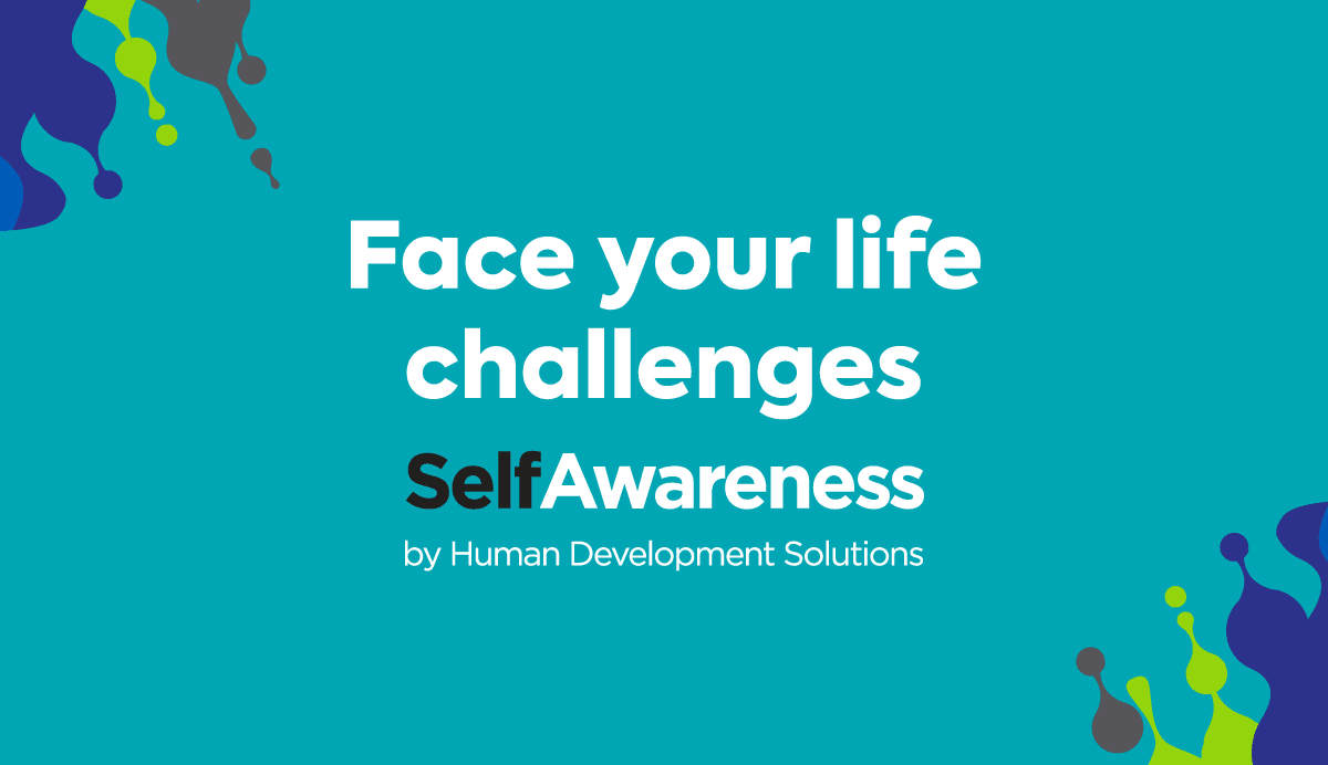 Face your life challenges: Overcome your fears.